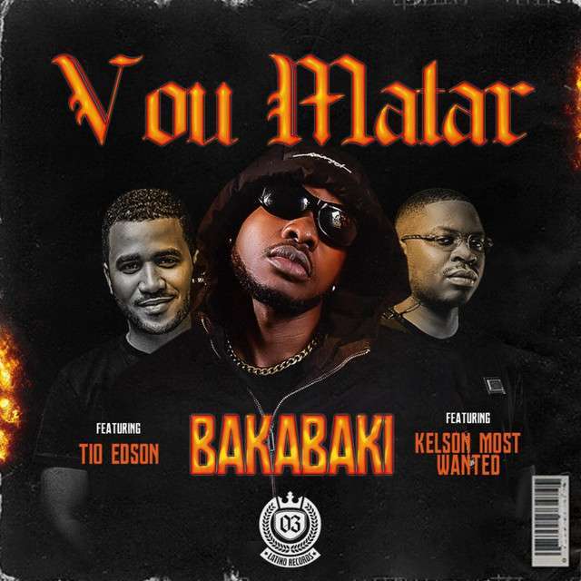 BakaBaki – Vou Matar (Feat. Tio Edson & Kelson Most Wanted) - Sobre ...